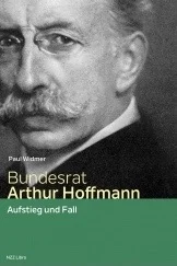 Bundesrat Arthur Hoffmann, Aufstieg und Fall | Journal21